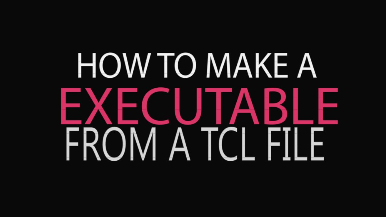 Make Executable File From A Tcl Script Youtube