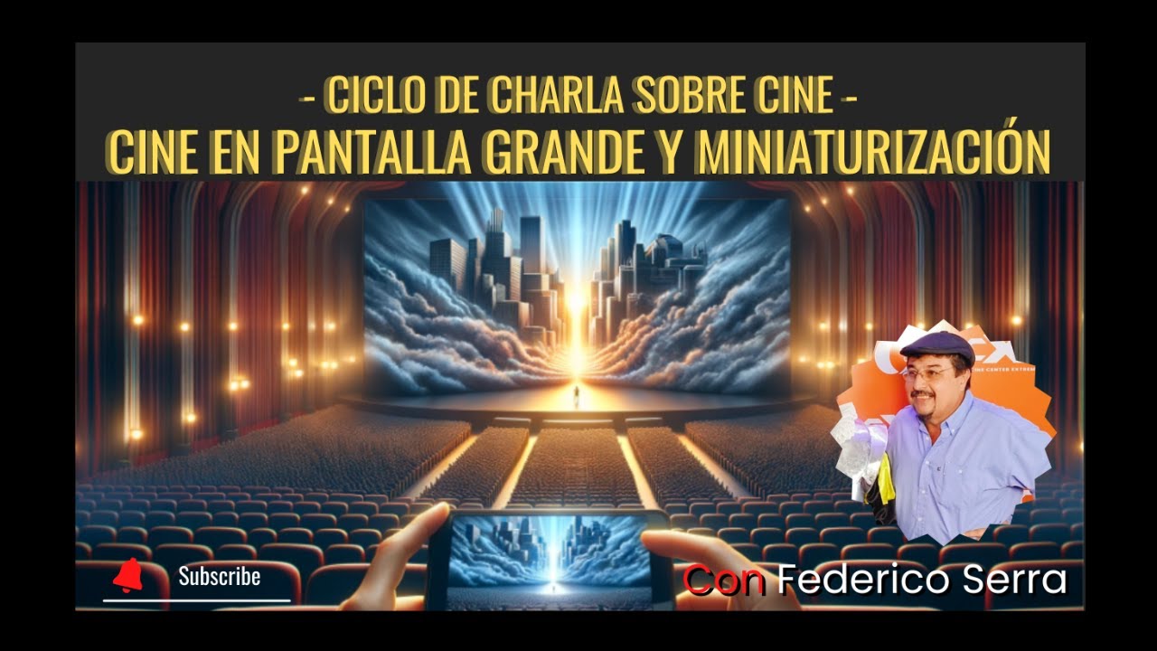 ciclo de charla sobre cine : Cine en Pantalla Grande y Miniaturización ...