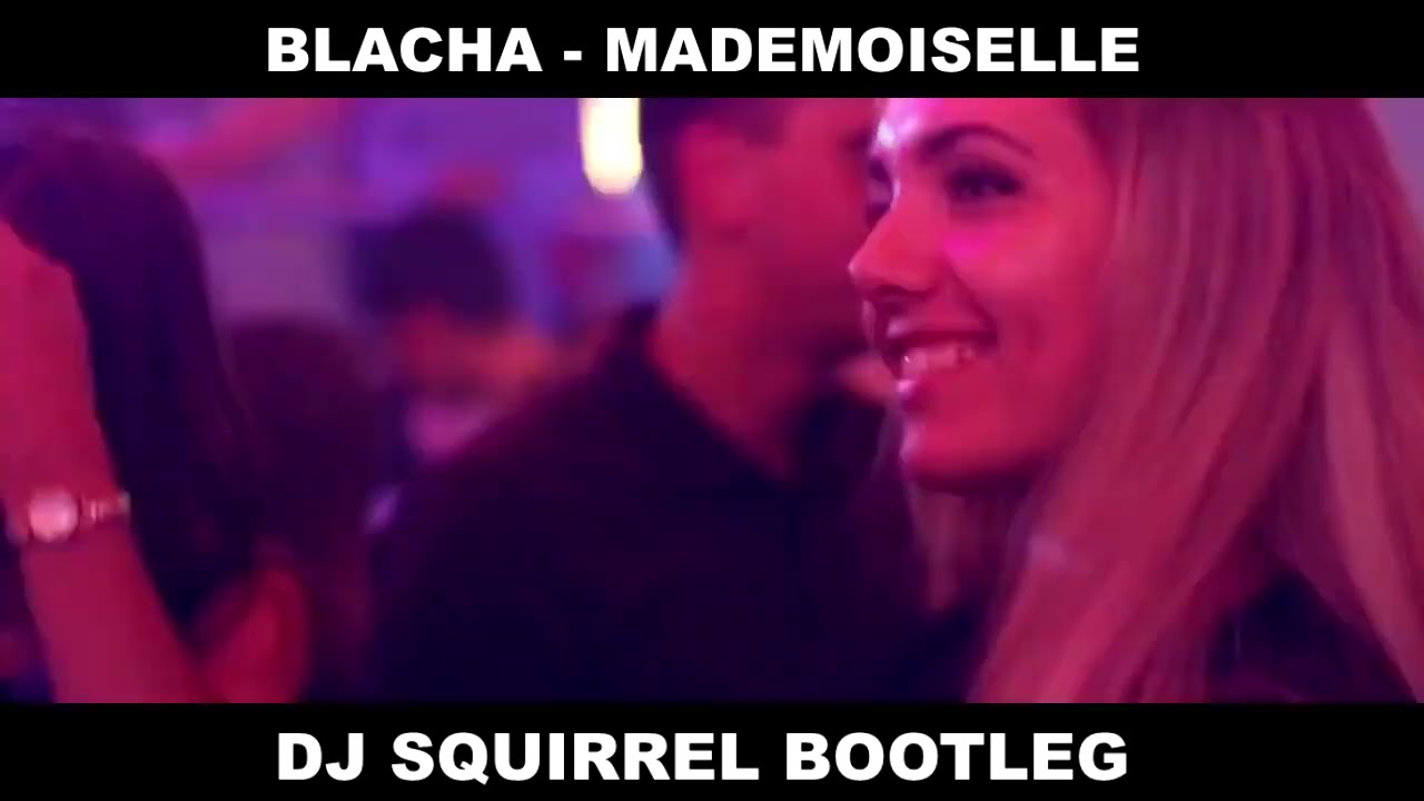 BLACHA - Mademoiselle (Dj Squirrel '4FUN' Bootleg) 2022 🔥PREMIERA🔥 ...
