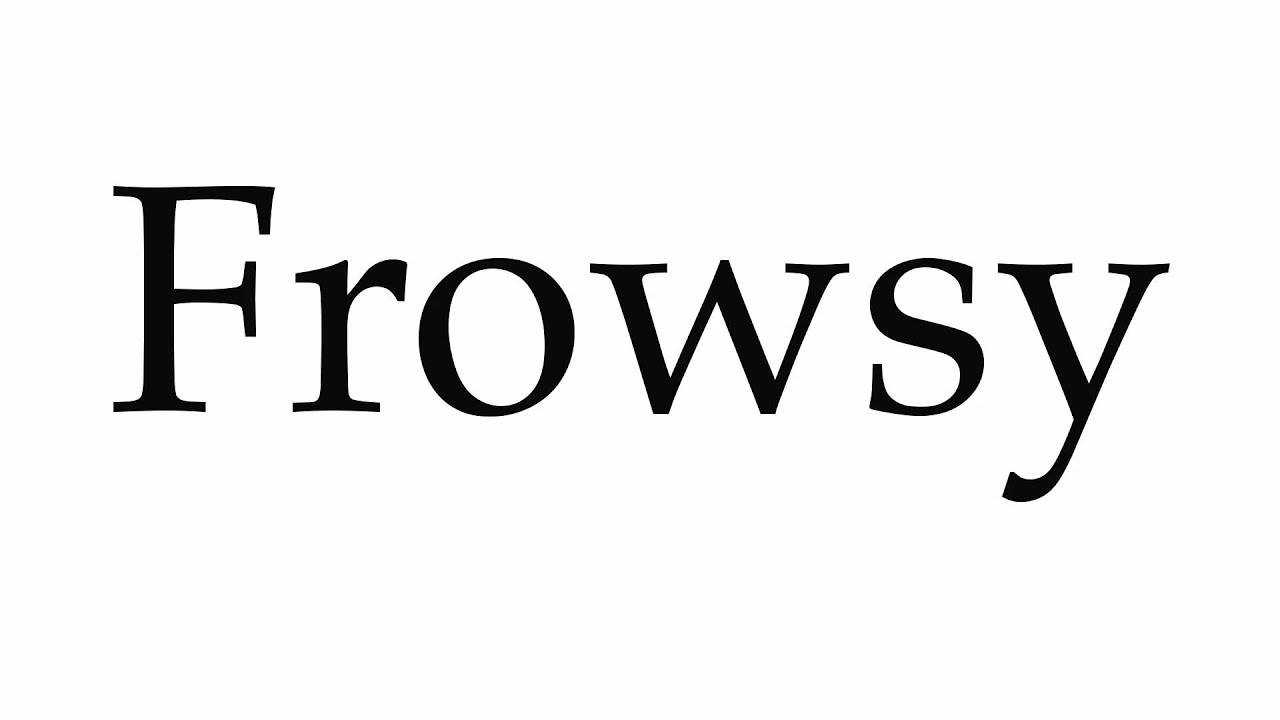 How to Pronounce Frowsy - YouTube