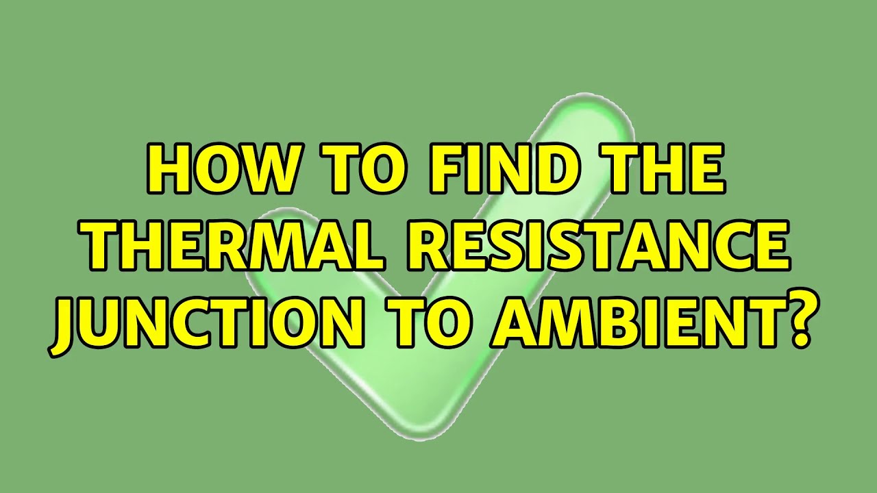 How to Find the Thermal Resistance Junction to Ambient? (2 Solutions ...