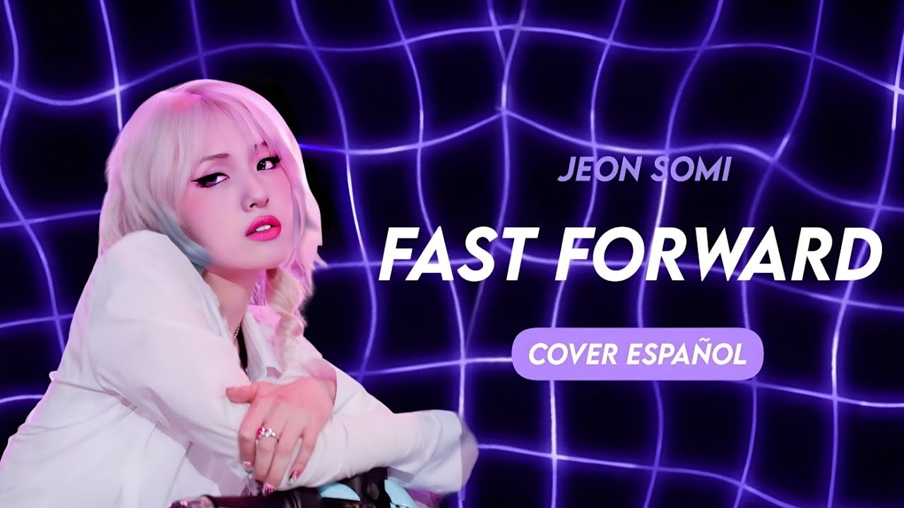JEON SOMI Fast Forward Cover Español - YouTube