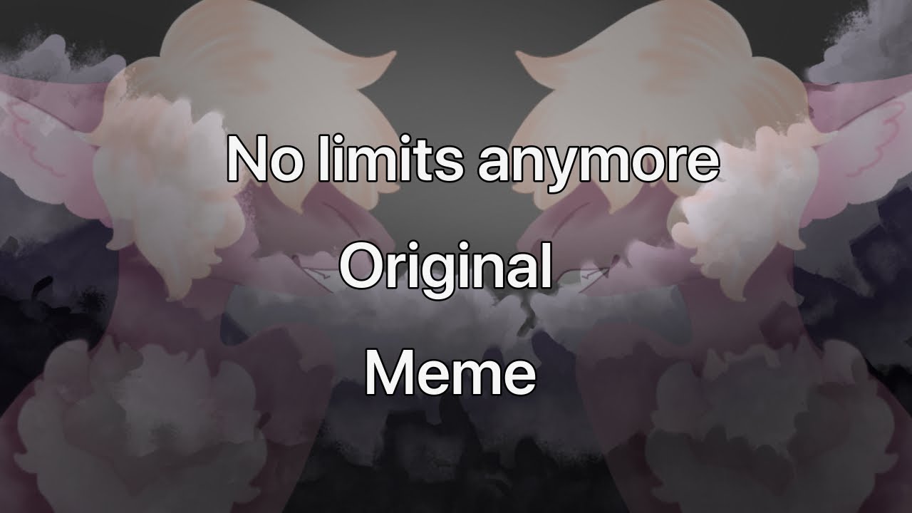 ~No limits anymore~|| Original meme|| new oc - YouTube
