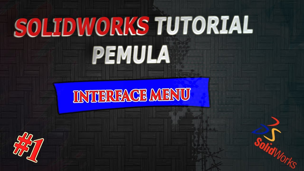 TUTORIAL SOLIDWORKS PEMULA #1 || INTERFACE (MENU, TOOLBAR, FEATURE ...
