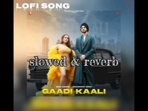 Slowed & Reverb 😔 Song 🎧 - Gaadi Kaal 🚗i- Neha Kakkar - lofi song sad 😢 song - YouTube