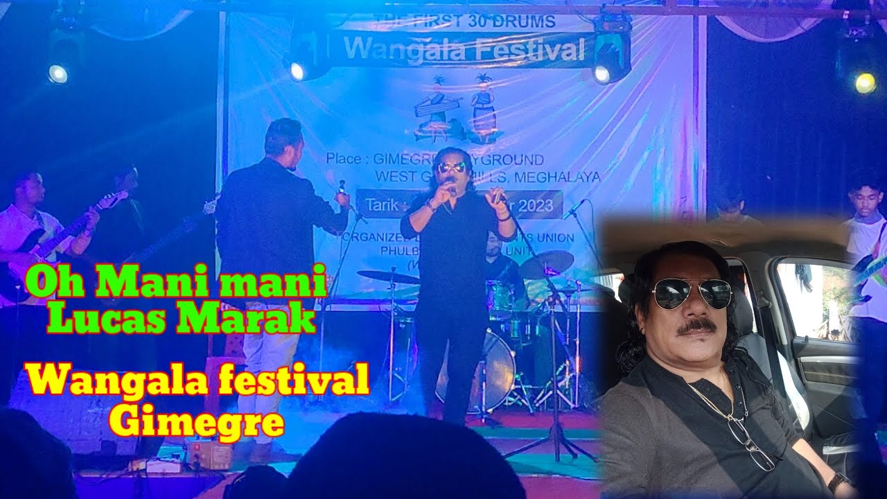 Oh mani mani nangni chawari||Lucas Marak Wangala festival Gimegre - YouTube