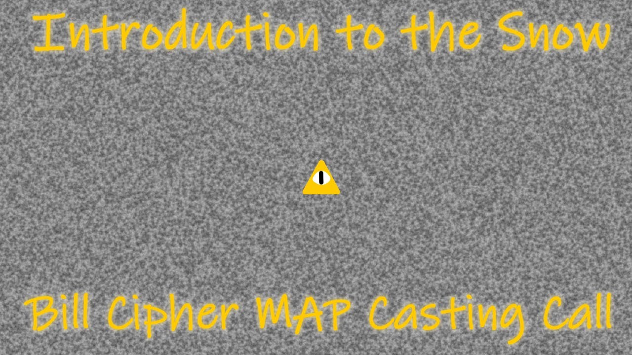 Bill Cipher MAP Casting Call: Introduction to the Snow (Read ...