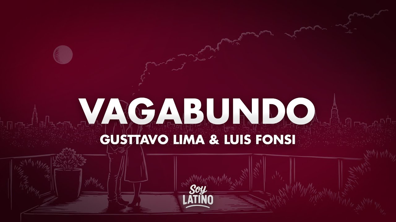 Gusttavo Lima & Luis Fonsi - Vagabundo (Letra/Lyrics) - YouTube