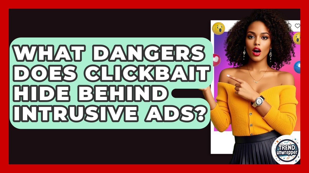 What Dangers Does Clickbait Hide Behind Intrusive Ads? - Trend ...