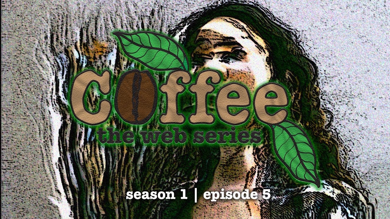 Coffee: The Web Series | S1:E5 - YouTube