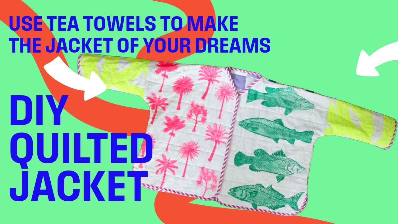 DIY Quilted Jacket from Tea Towels | Upcycled Sewing Tutorial - YouTube