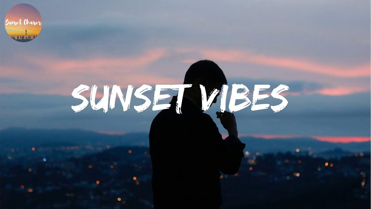 Sunset Vibes - songs to just vibe to - YouTube