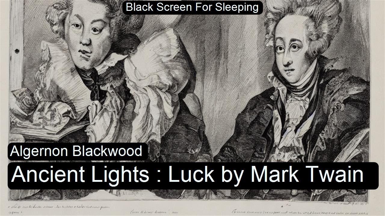 Ancient Lights : Luck by Mark Twain by Algernon Blackwood Black Screen ...