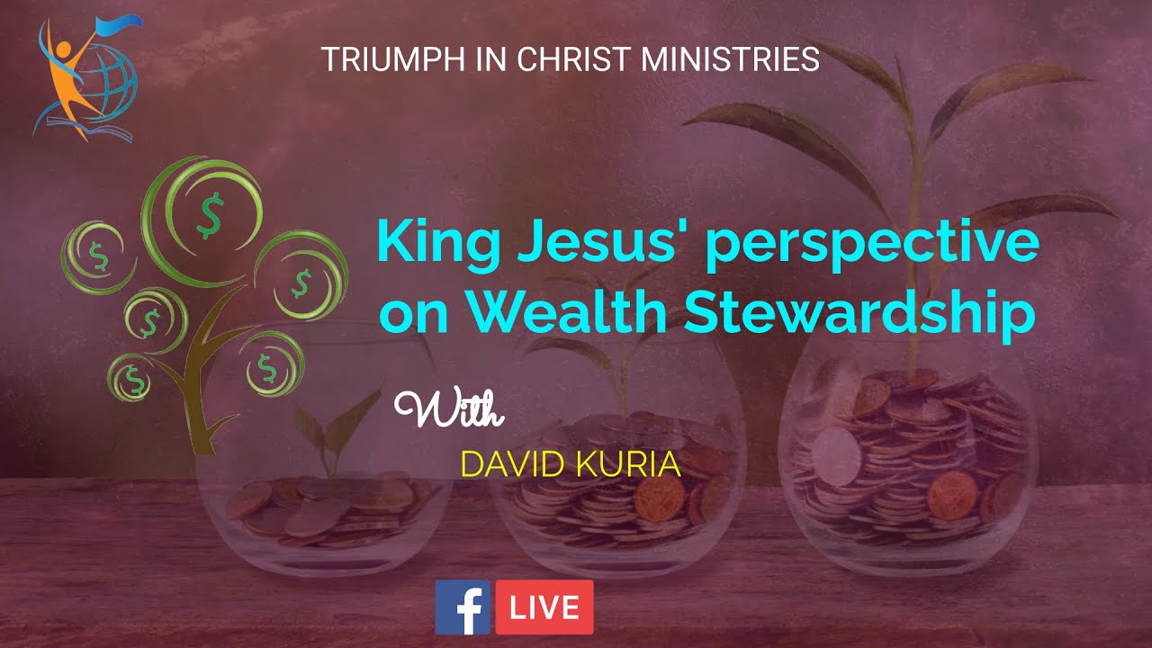 King Jesus' perspective on Wealth Stewardship (Sunday Service) With ...