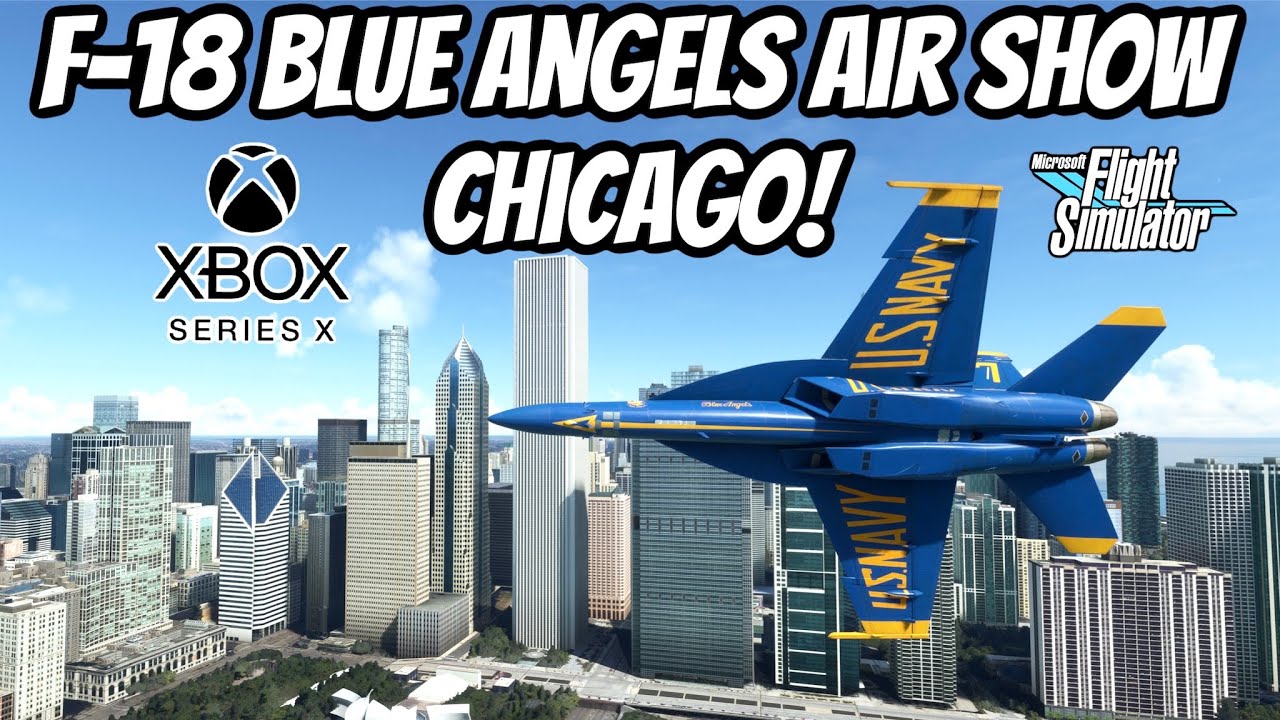 F-18 BLUE ANGELS AIR SHOW OVER CHICAGO! Microsoft Flight Simulator Xbox ...