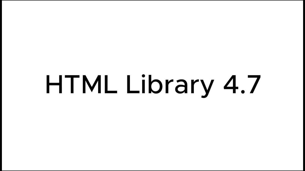 HTML Library 4.7 - YouTube