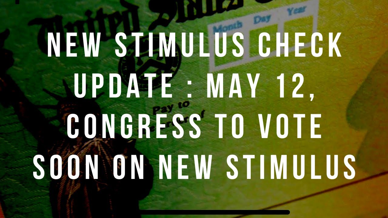NEW STIMULUS CHECK UPDATE May 12 CONGRESS TO VOTE SOON ON NEW Stimulus ...