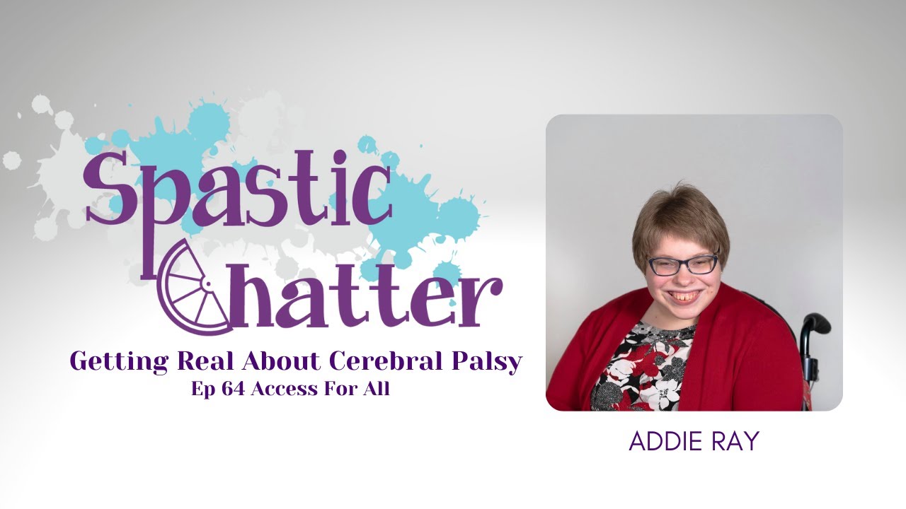 Spastic Chatter: Getting Real About Cerebral Palsy Ep 64 Access For All ...