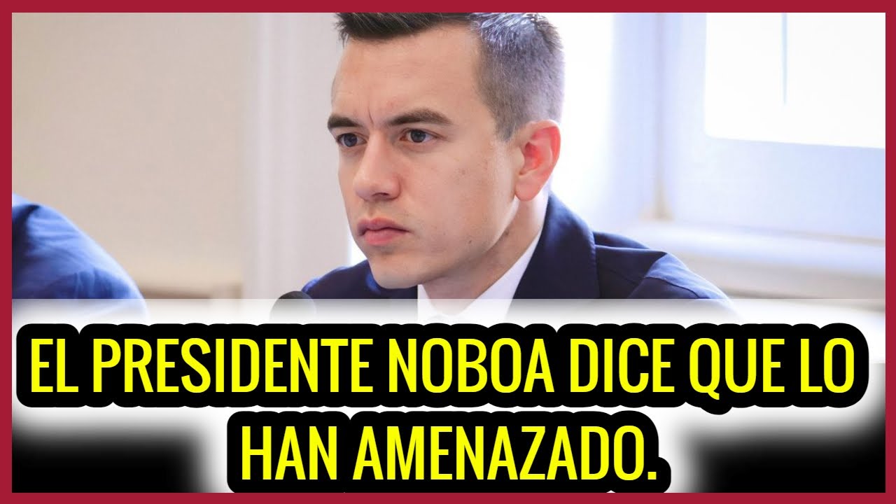Noboa dice que lo han amenazado. - YouTube