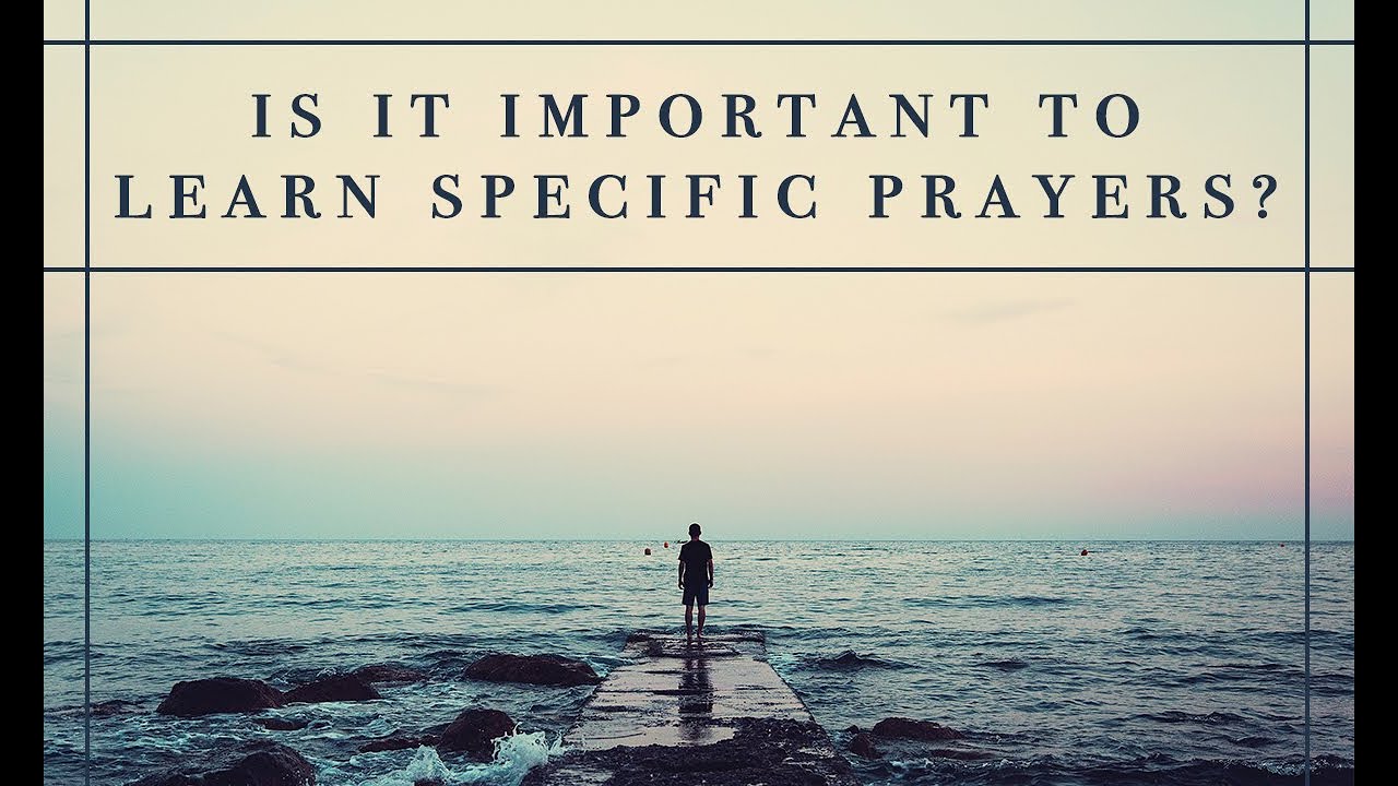 How Important is it That Someone Learns Specific Prayers? - YouTube