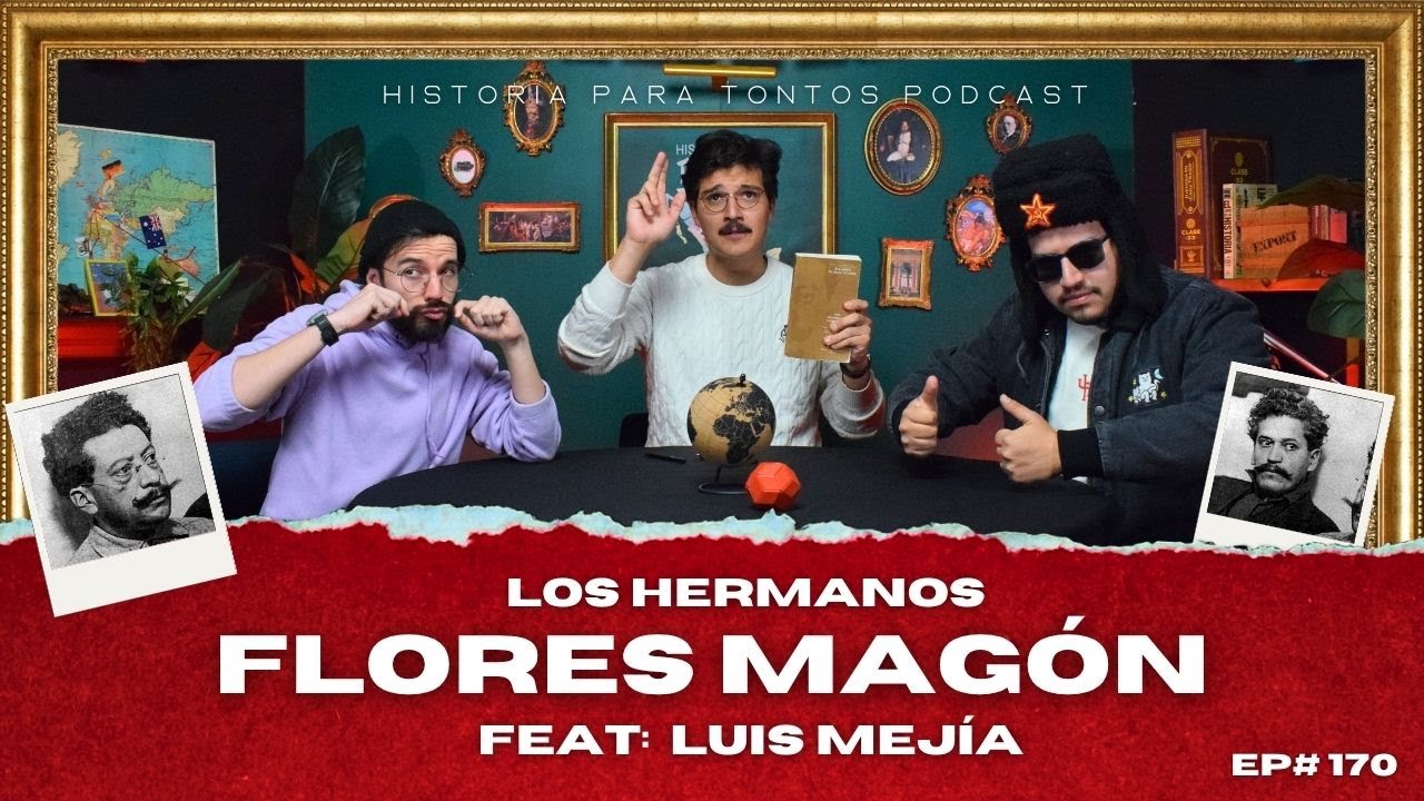 Los Hermanos Flores Magón - Historia para Tontos Podcast - Ep#170 - YouTube