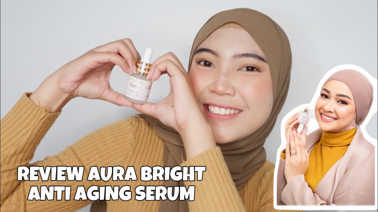 REVIEW AURA BRIGHT ANTI AGING SERUM | SERUM UNTUK MENGATASI KERUTAN - YouTube