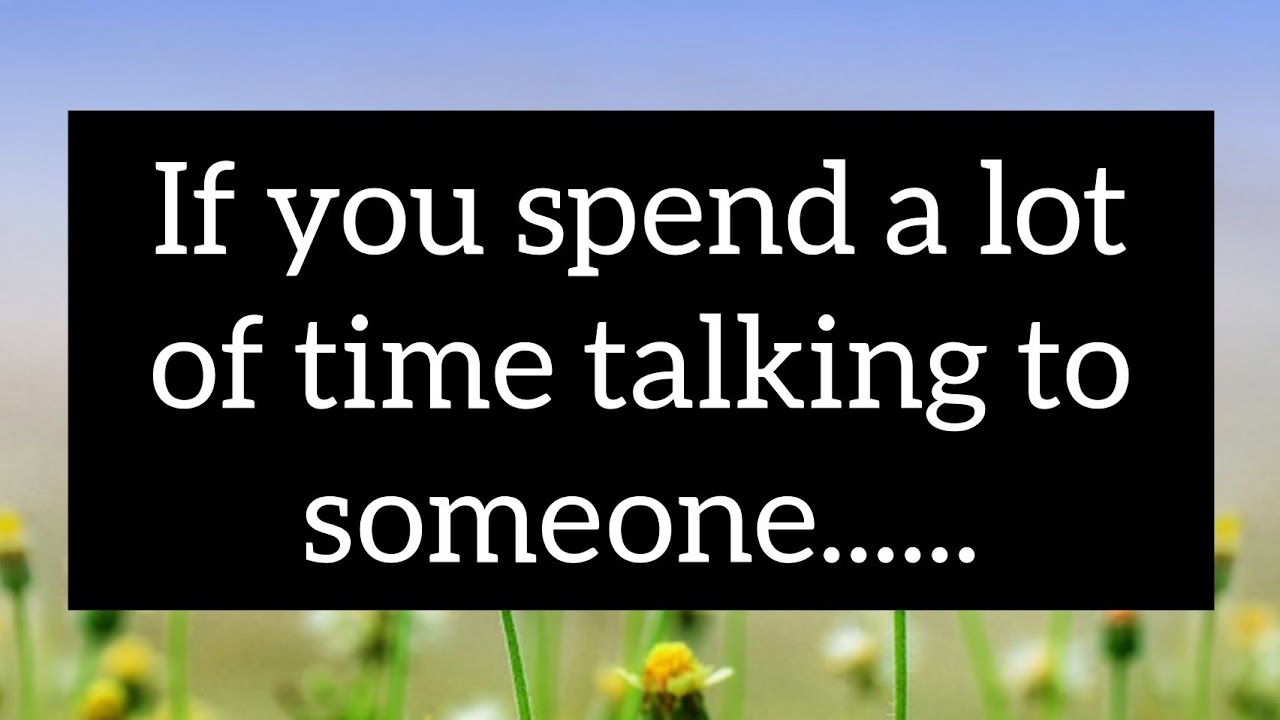 If you spend a lot of time talking to someone....| deep life facts ...