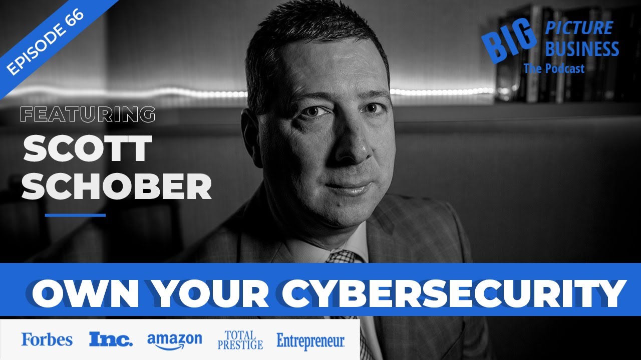Own Your Cyber Security feat. Scott Schober | Big Picture Business ...