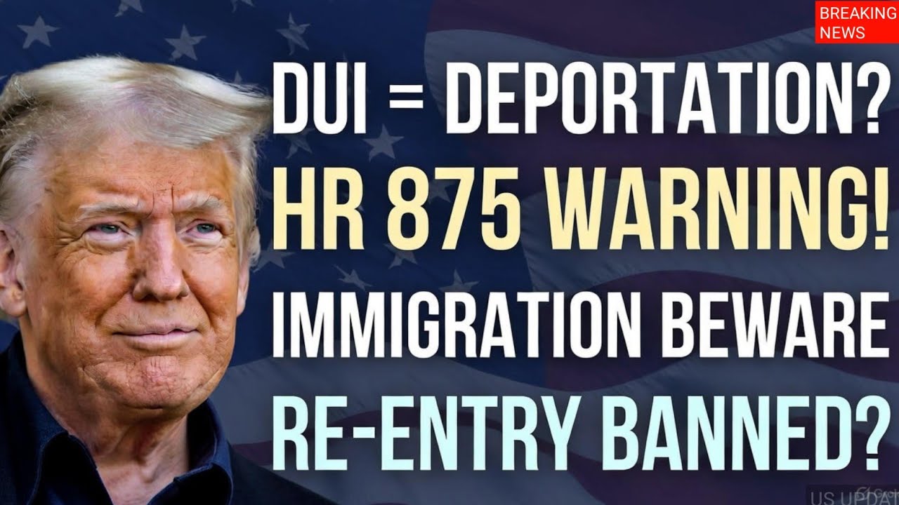 DUI & Immigration 2026: How HR 875 Could Impact Green Card Holders, H ...