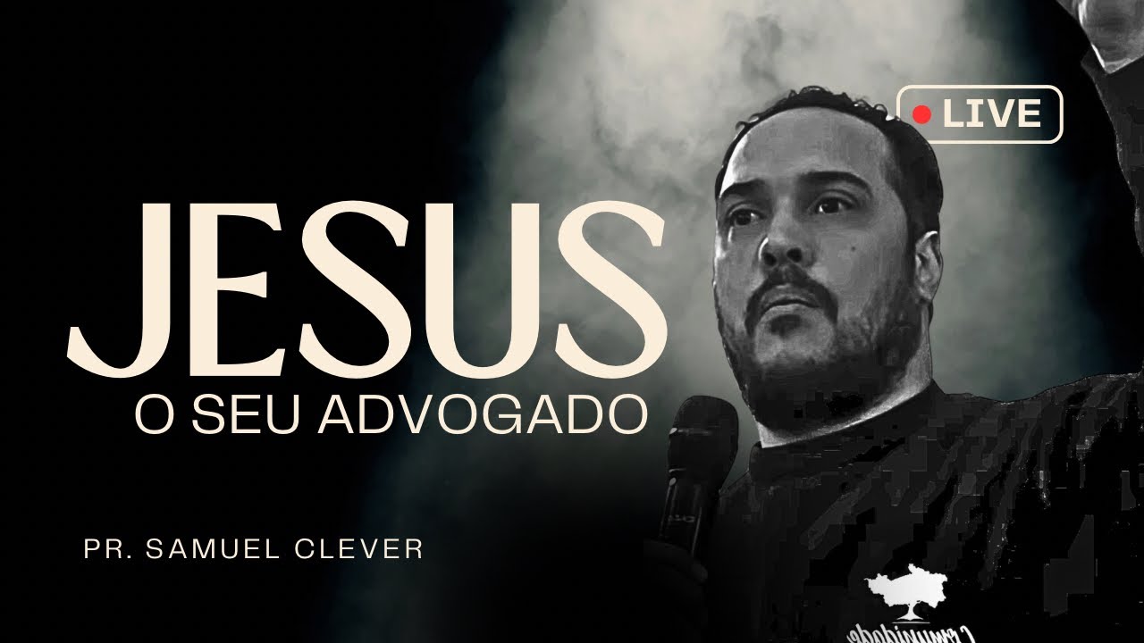 COMUNIDADE DA FÉ ( LISBOA ) - JESUS, O SEU ADVOGADO - Pr. SAMUEL CLEVER ...