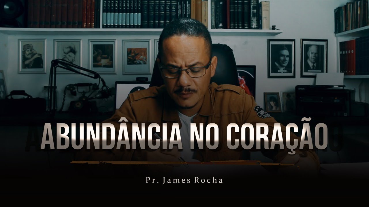 ABUNDÂNCIA DO CORAÇÃO - PR. JAMES ROCHA I 08/02/2020 - YouTube