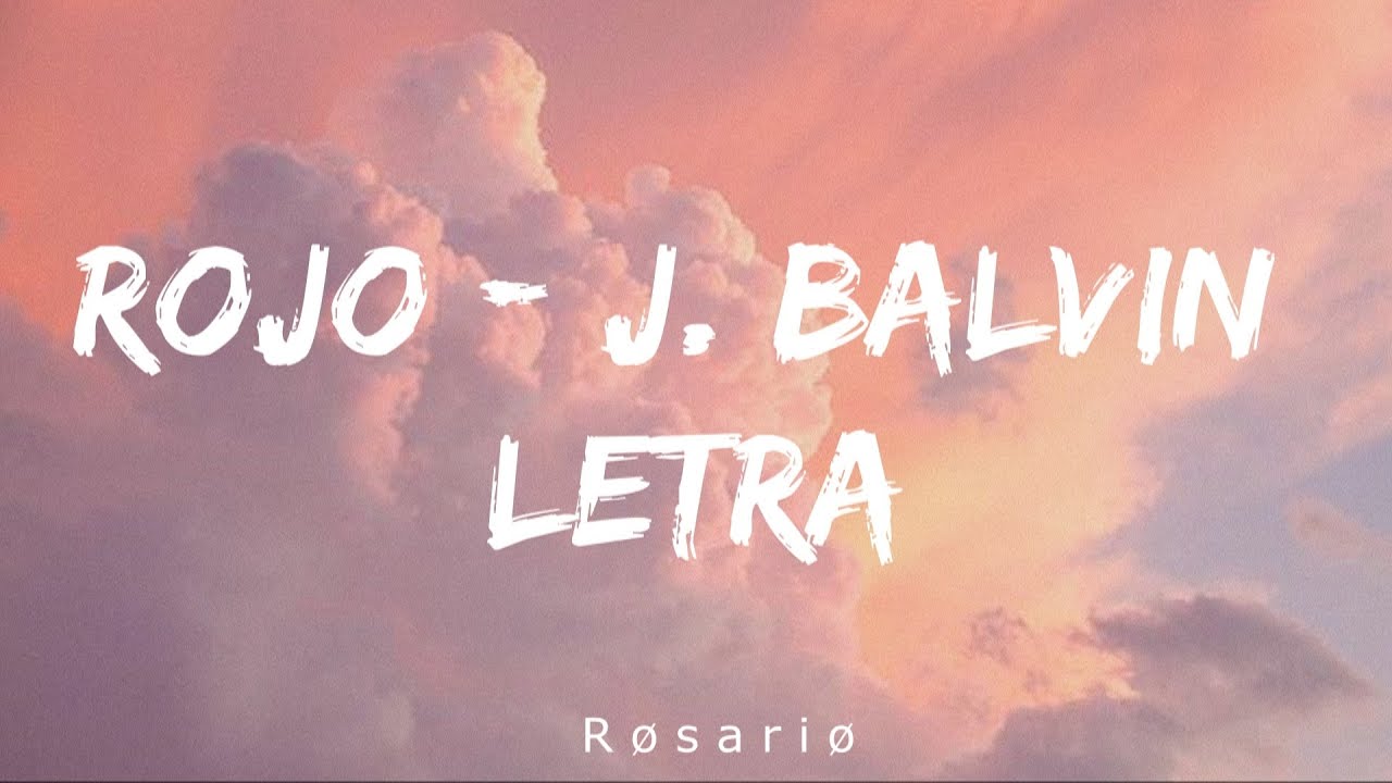 J Balvin - Rojo (Letra/Lyrics) - YouTube
