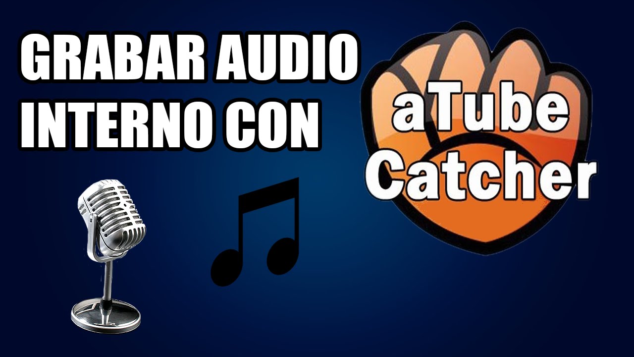 COMO GRABAR AUDIO INTERNO con ATUBE CATCHER (Paso a Paso) - YouTube