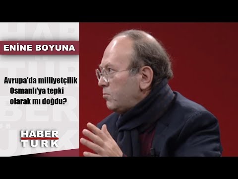Enine Boyuna - 4 Ocak 2019 (Avrupa'da milliyetçilik Osmanlı'ya tepki olarak mı doğdu?)