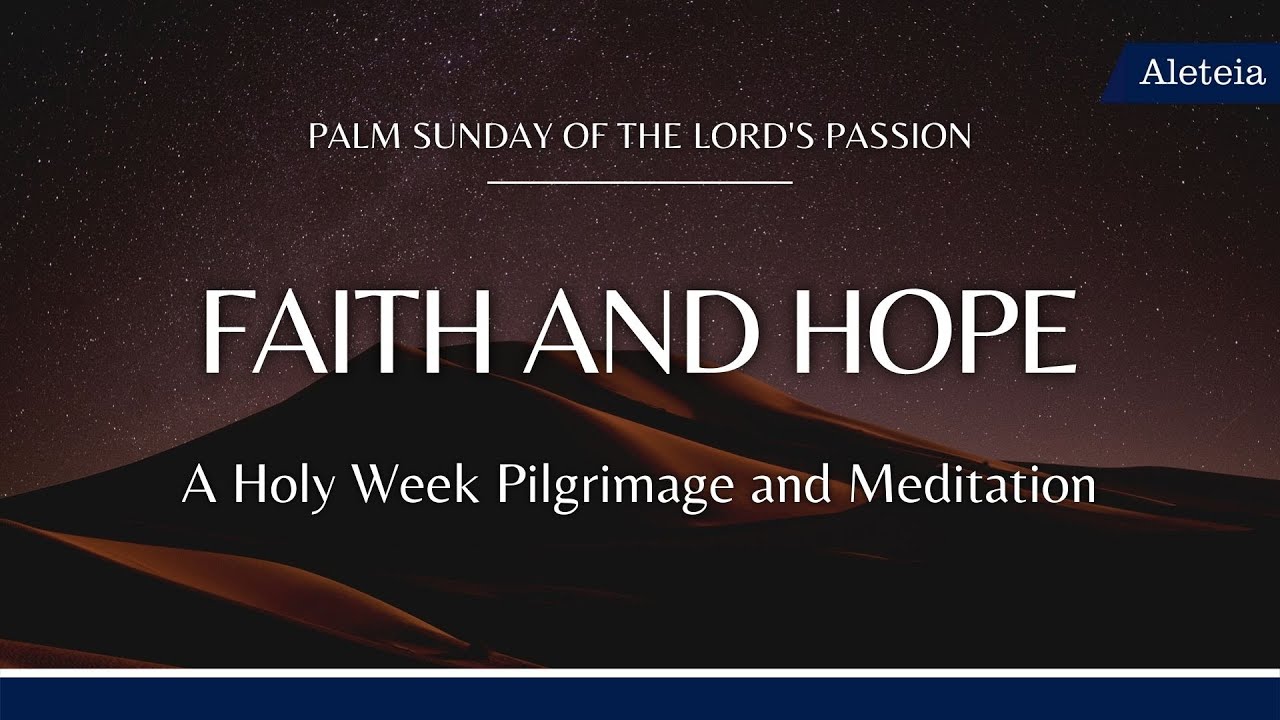 PALM SUNDAY - Faith and Hope: A Holy Week Pilgrimage and Meditation ...