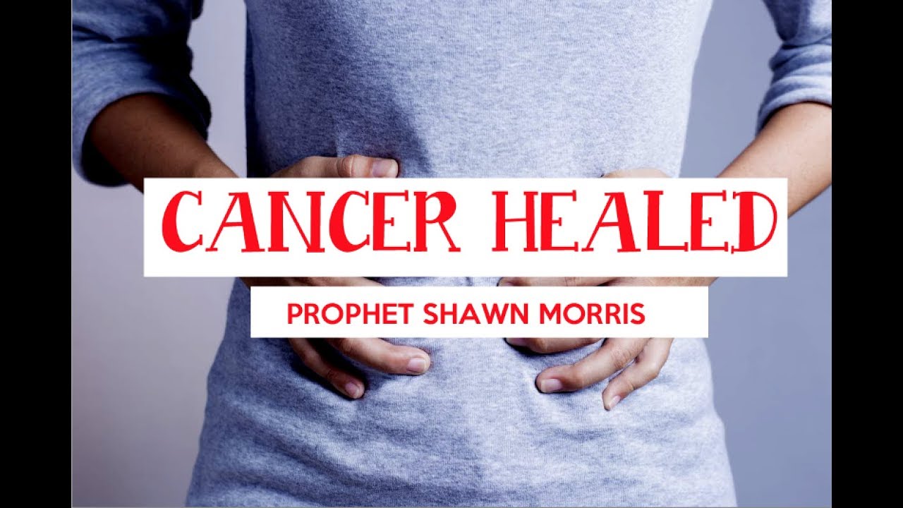 CANCER HEALED | PROPHET SHAWN MORRIS - YouTube