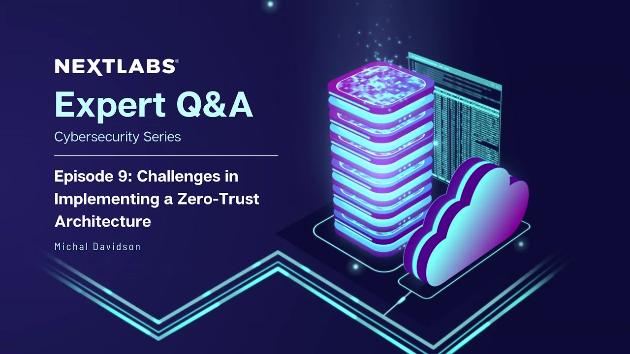 Challenges in Implementing a ZTA | NextLabs Cybersecurity Expert Series ...