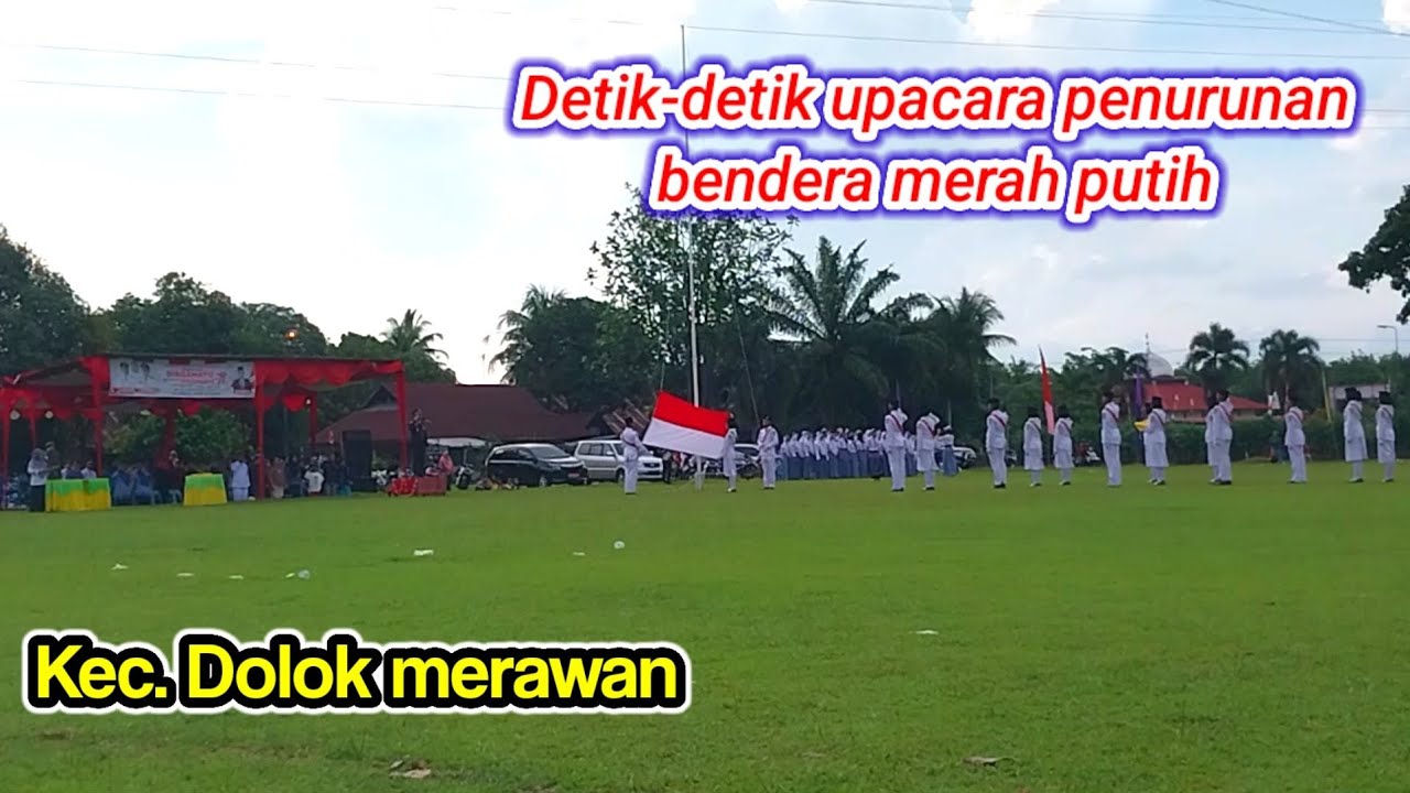 Detik-detik upacara penurunan bendera merah putih, Kec. Dolok merawan ...