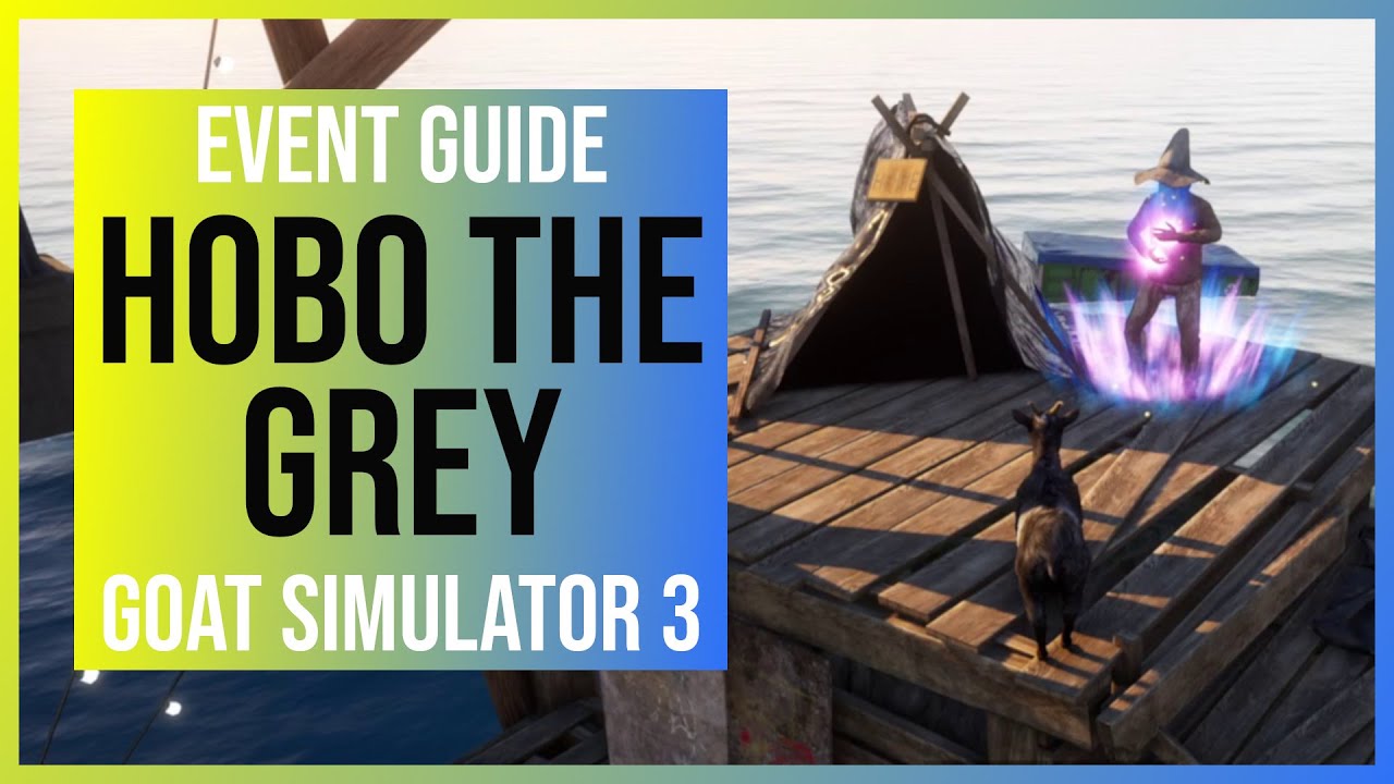 Goat Simulator 3: Hobo The Grey - Help Him Build A Home (Event Guide ...