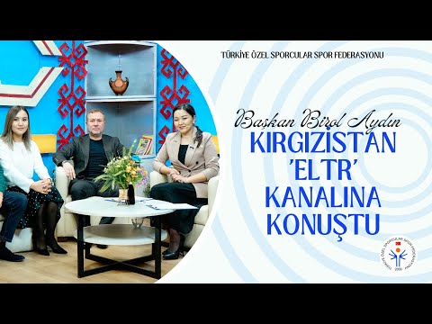 TÜRKİYE ÖZEL SPORCULAR SPOR FEDERASYONU BAŞKANI BİROL AYDIN, KIRGIZİSTAN ELTR KANALINA KONUŞTU