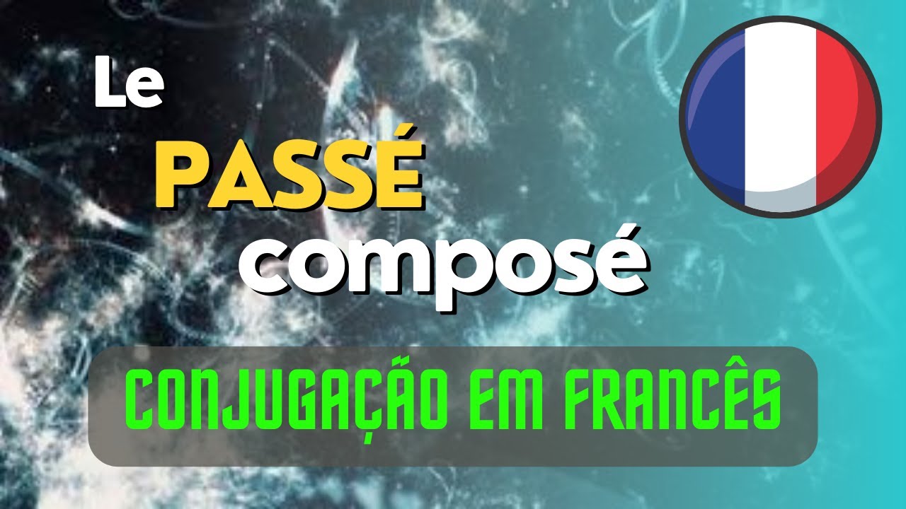 Le passé composé en français - conjugação do passado composto em ...