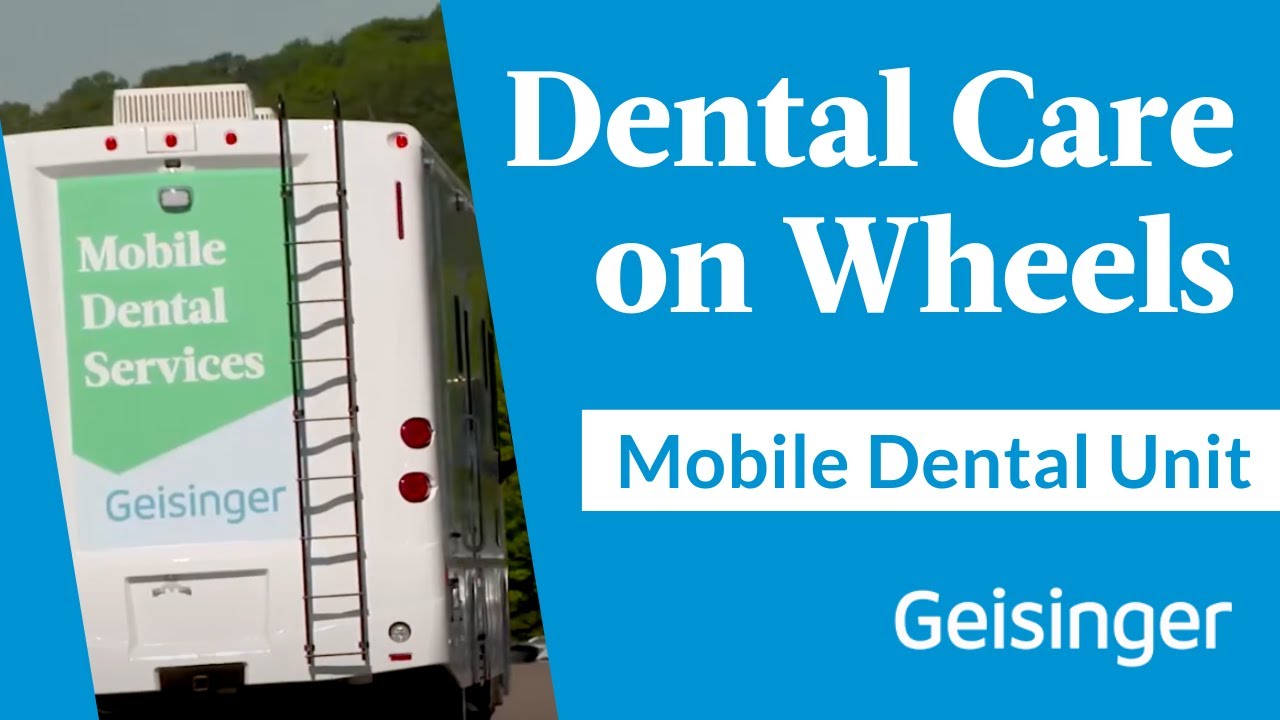 Geisinger’s Mobile Dental Services Unit: Bringing Quality Care to ...