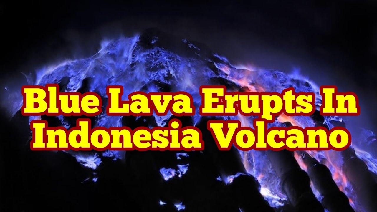 Blue Lava Erupts In Indonesia's Kawah Ijen volcano - YouTube