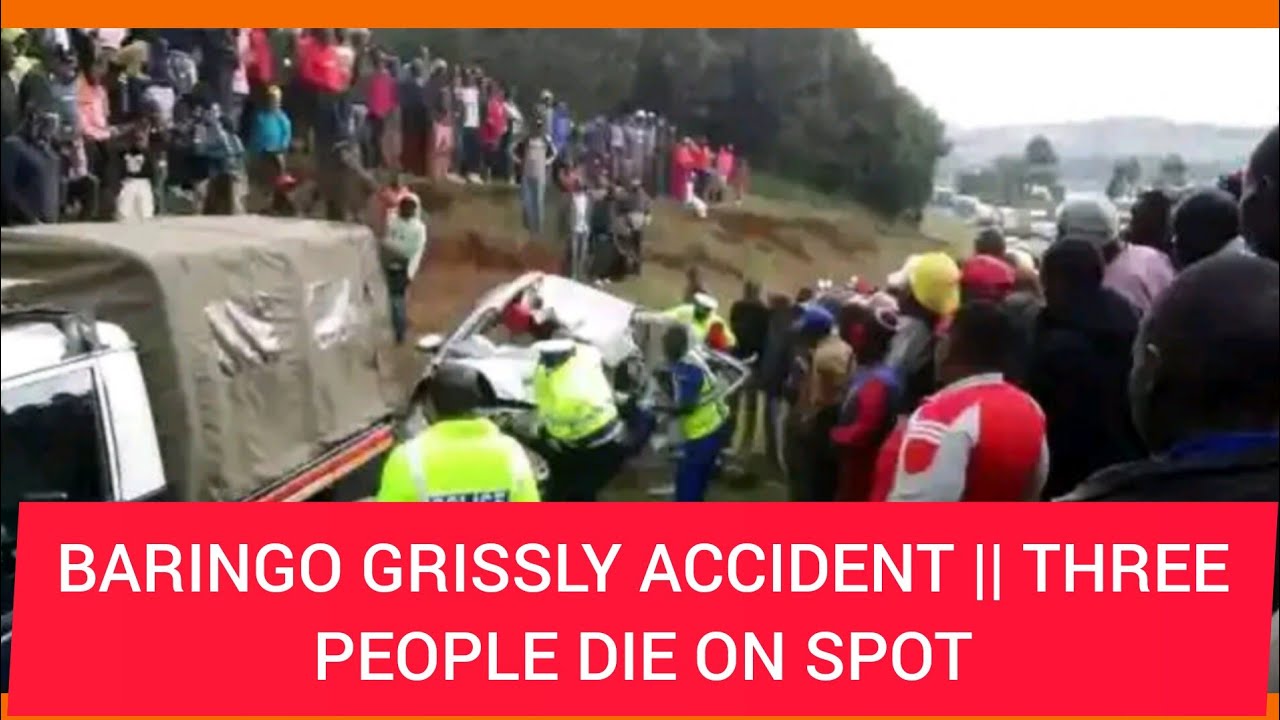 BARINGO Gr!ssly ACCIDENT || 3 die after their Car is Involved in a GR ...