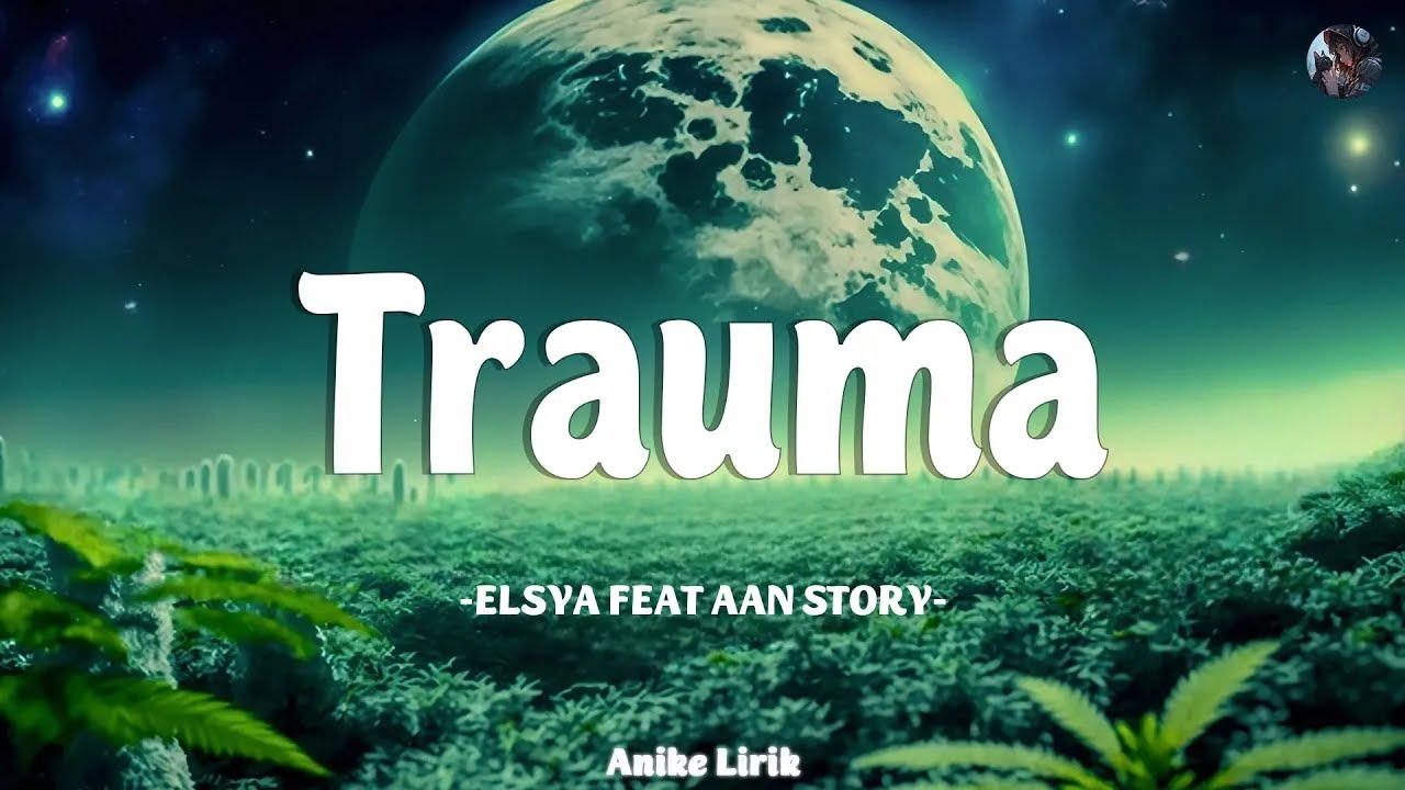 Elsya Feat. Aan Story - Trauma (Lirik) - YouTube
