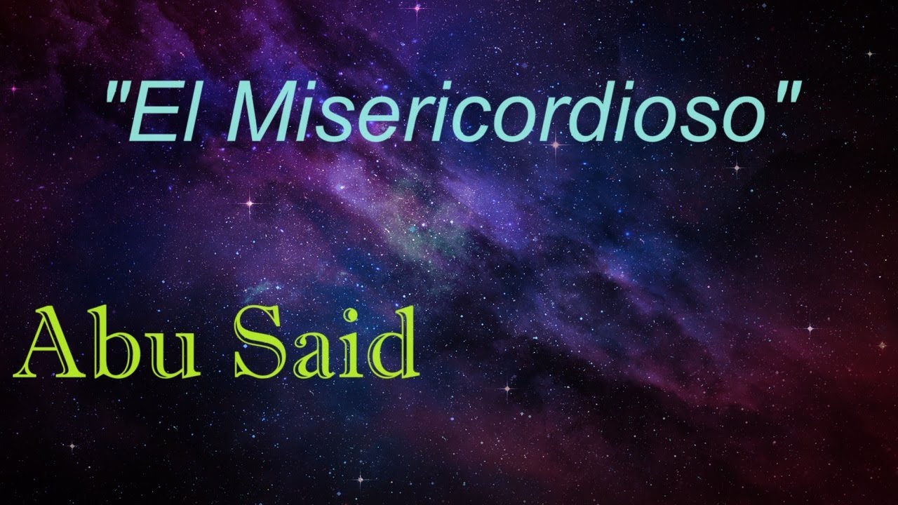 "El Misericordioso" - Un poema místico de Abu Said Abol-Khayr - YouTube