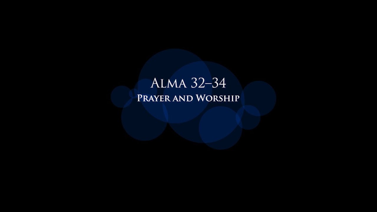 Prayer and Worship in Alma 32-34 - YouTube