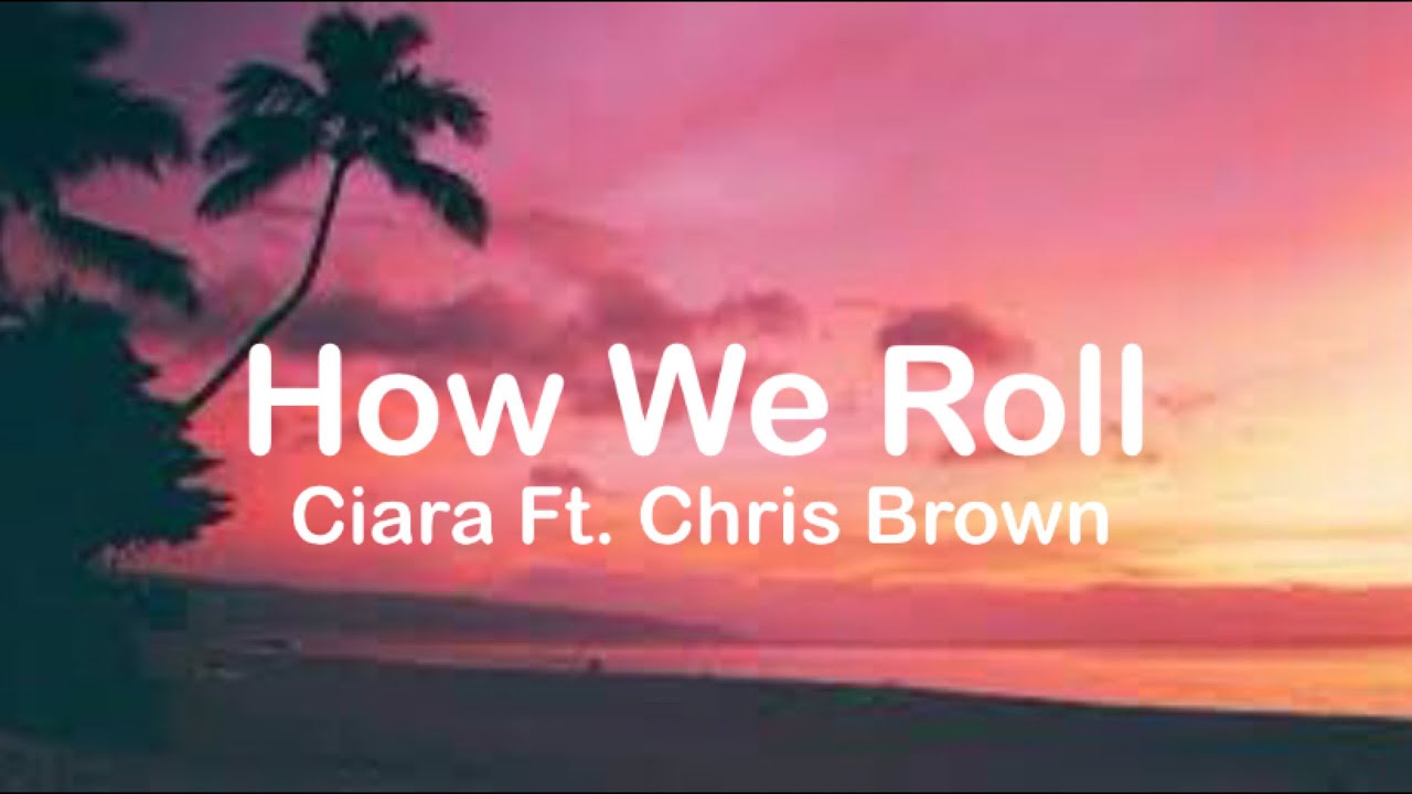 Ciara - How We Roll (Lyrics) Ft. Chris Brown - YouTube