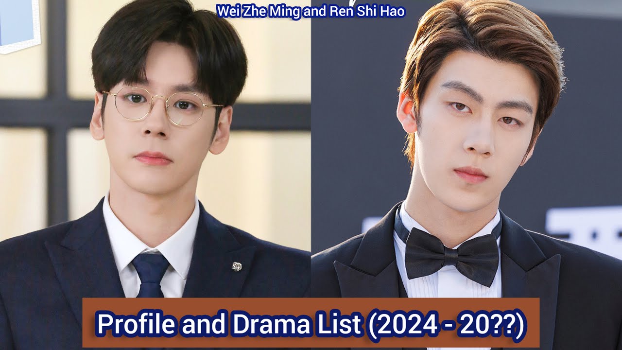 Wei Zhe Ming and Ren Shi Hao | Profile and Drama List (2024 - 20??) | - YouTube