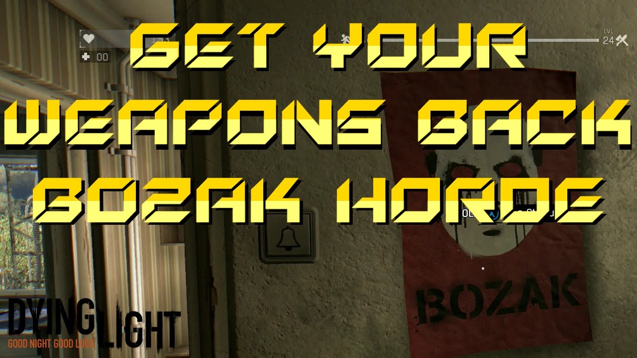 DYING LIGHT: BOZAK HORDE - HOW TO GET YOUR WEAPONS BACK - YouTube